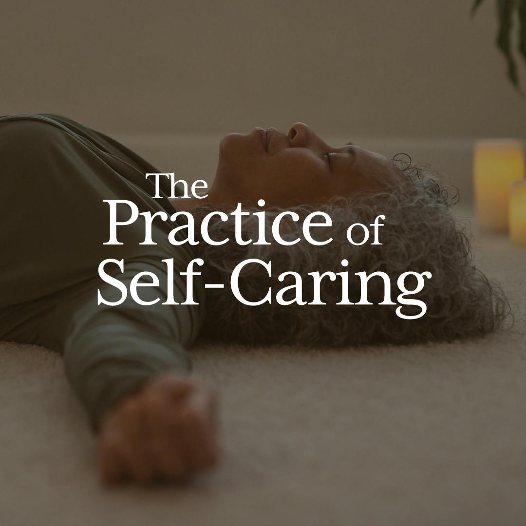 The Practice of Self-Caring: A Mindful Process That Starts With You!