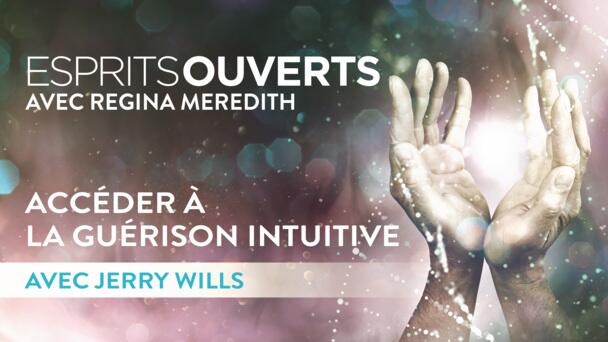 Accéder à la guérison intuitive avec Jerry Wills