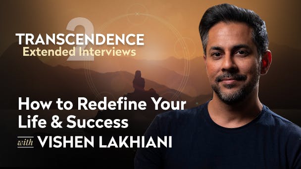 How to Redefine Your Life & Success with Vishen Lakhiani