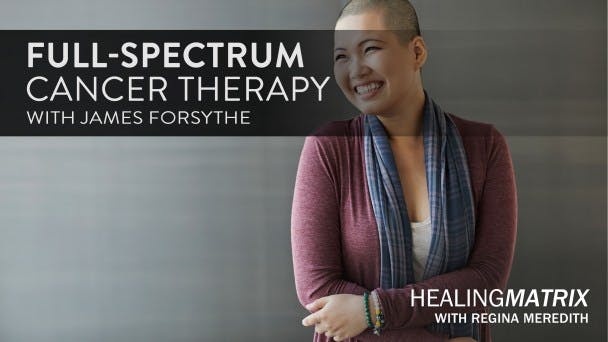 Watch Full-Spectrum Cancer Therapy with James Forsythe | Gaia