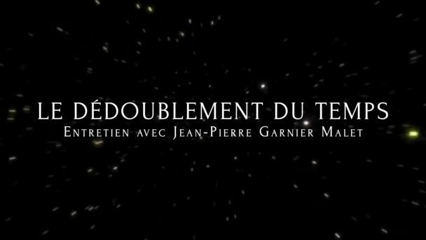 Jean-Pierre Garnier Malet - Le dédoublement du temps | Gaia