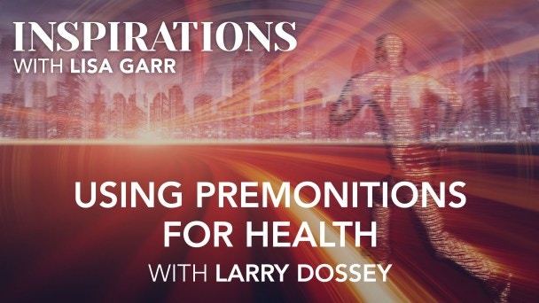 Watch Larry Dossey on Using Premonitions for Health | Gaia