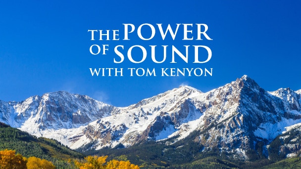 Watch The Power of sound with Tom Kenyon | Gaia