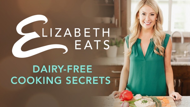 Watch Elizabeth Eats: Dairy-Free Cooking Secrets | Gaia