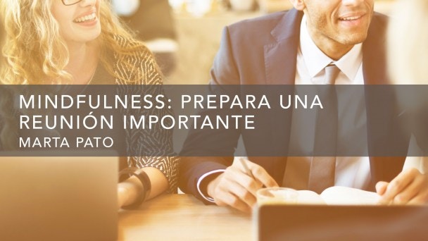 Mindfulness: Prepara una reunión importante