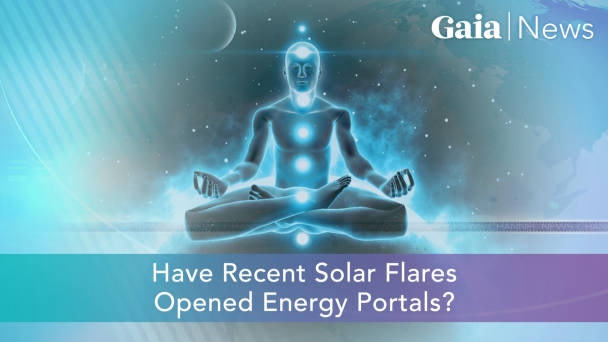 Have Recent Solar Flares Opened Energy Portals? | Gaia