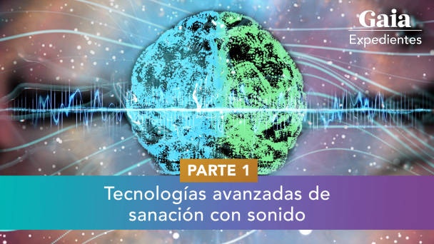 Tecnologías avanzadas de sanación con sonido Parte 1