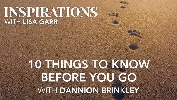 10 Things to Know Before You Go with Dannion Brinkley