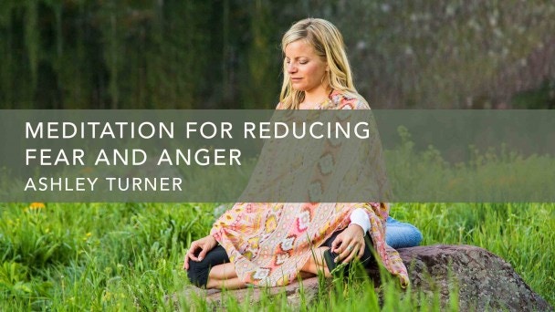 Meditation for Reducing Fear and Anger