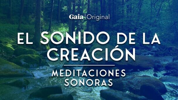 El sonido de la creación: Meditaciones sonoras | Gaia