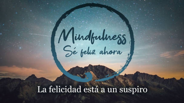Mindfulness – Sé feliz ahora