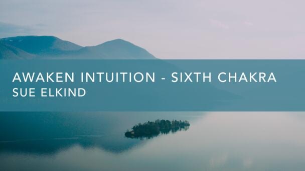 Awaken Intuition - Sixth Chakra