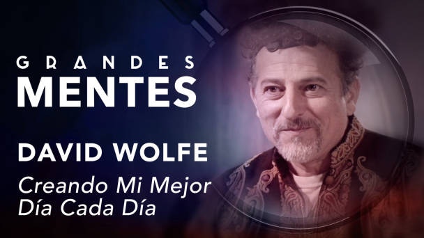 David Wolfe: Creando Mi Mejor Día Cada Día